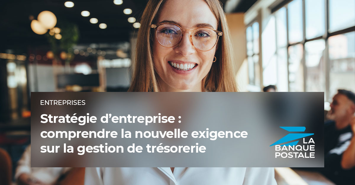 Stratégie d'entreprise - gestion de trésorerie - La Banque Postale