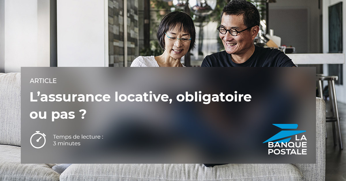 L'assurance locative, obligatoire ou pas ? - La Banque Postale