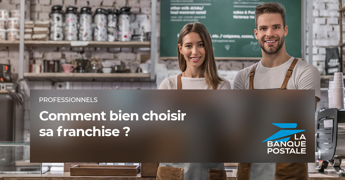 Comment bien choisir sa franchise ? - La Banque Postale