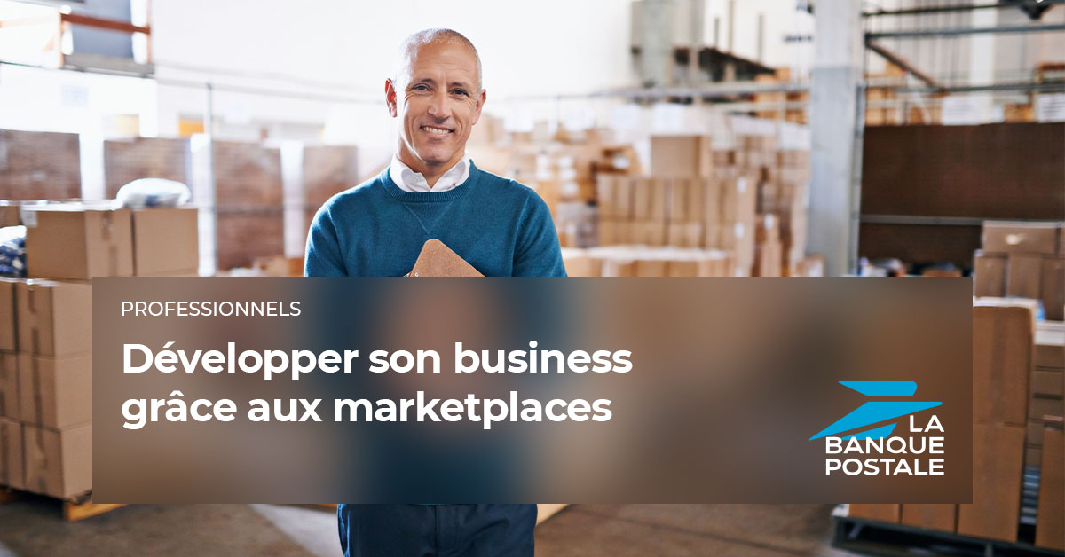 Développer son business grâce aux marketplaces - La Banque Postale